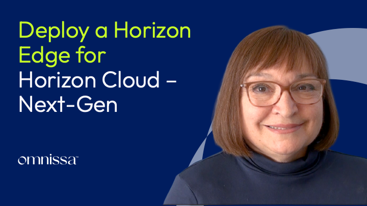 Deploying a Horizon Edge Using Horizon Cloud – Next-Gen | Omnissa
